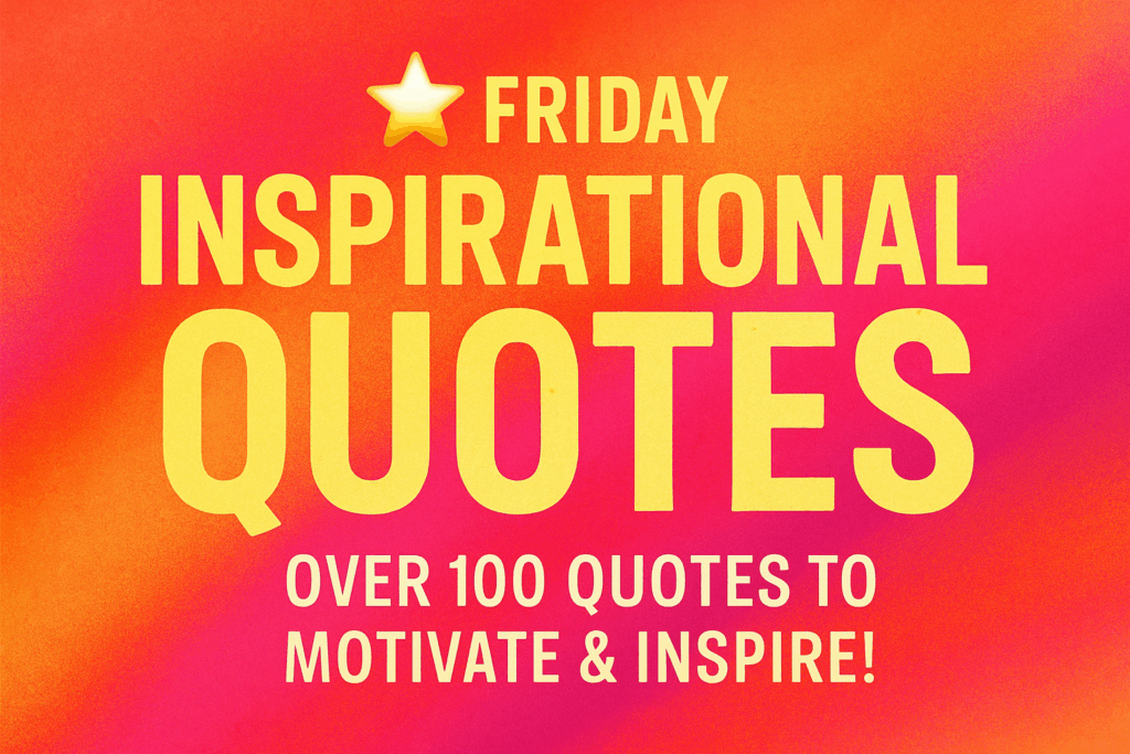 Friday Inspirational Quotes to Energize Your Weekend - Cup of Quotes ...